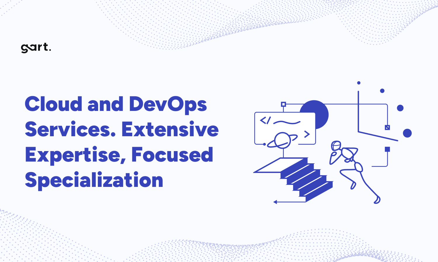 Cloud and DevOps Services. Extensive Expertise, Focused Specialization