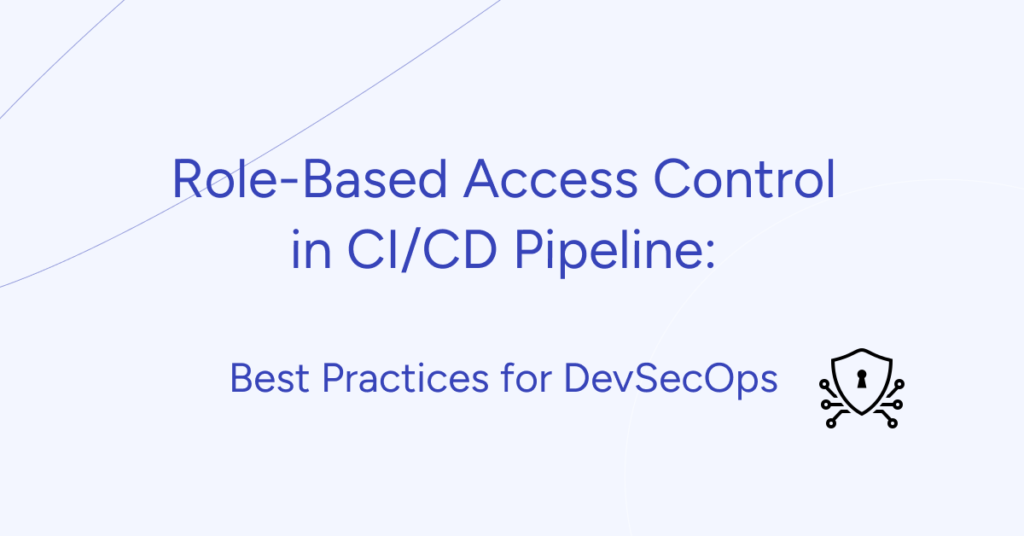 Role-Based Access Control (RBAC) in Your CI/CD Pipeline: Best Practices for DevSecOps | Gart