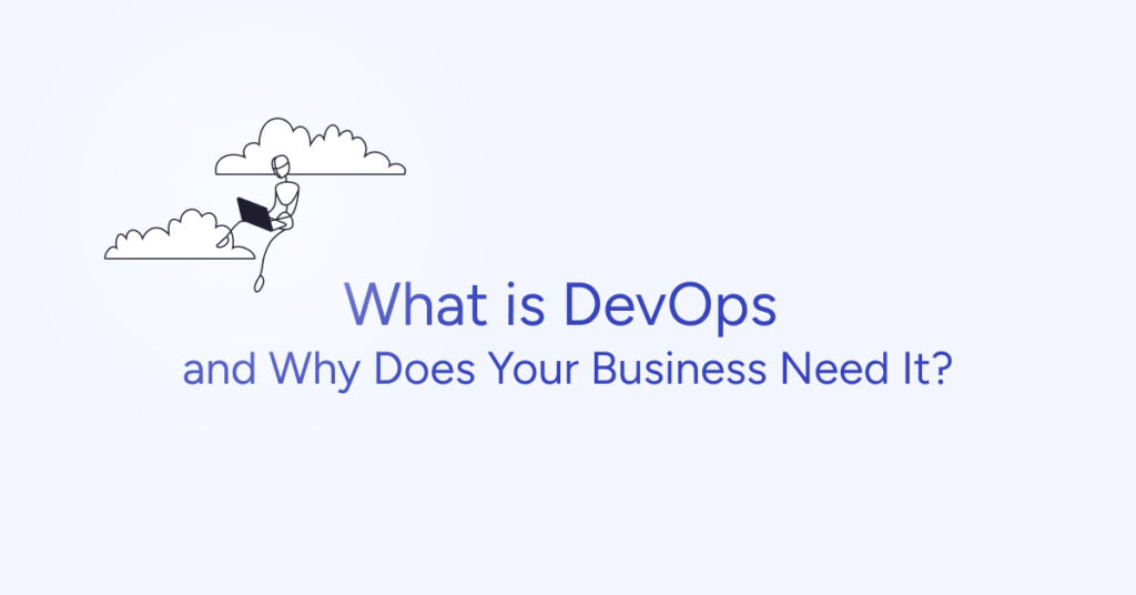 What is DevOps and Why Does Your Business Need It? | Gart