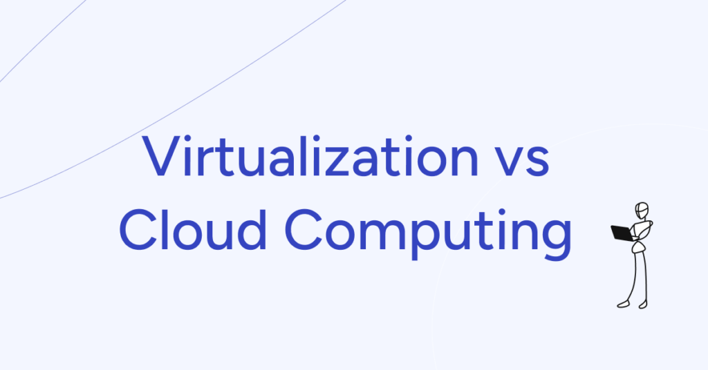 Virtualization vs Cloud Computing: What's the Difference? | Gart