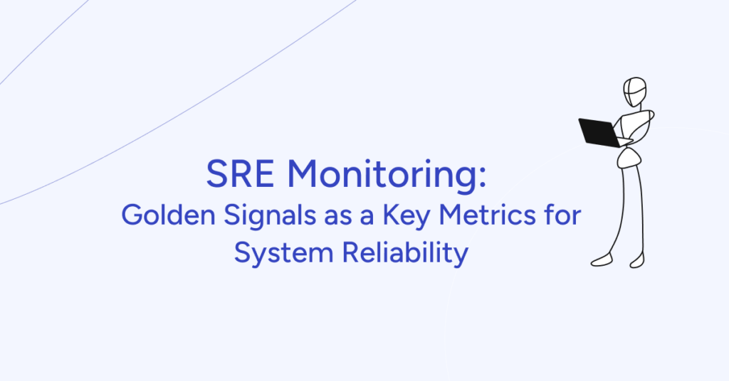SRE Monitoring: Golden Signals as a Key Metrics for System Reliability ...
