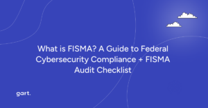 What is FISMA? A Guide to Federal Cybersecurity Compliance + FISMA Audit Checklist | Gart