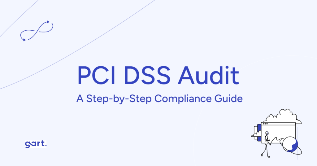 PCI DSS Audit Preparation: A Step-by-Step Compliance Guide | Gart