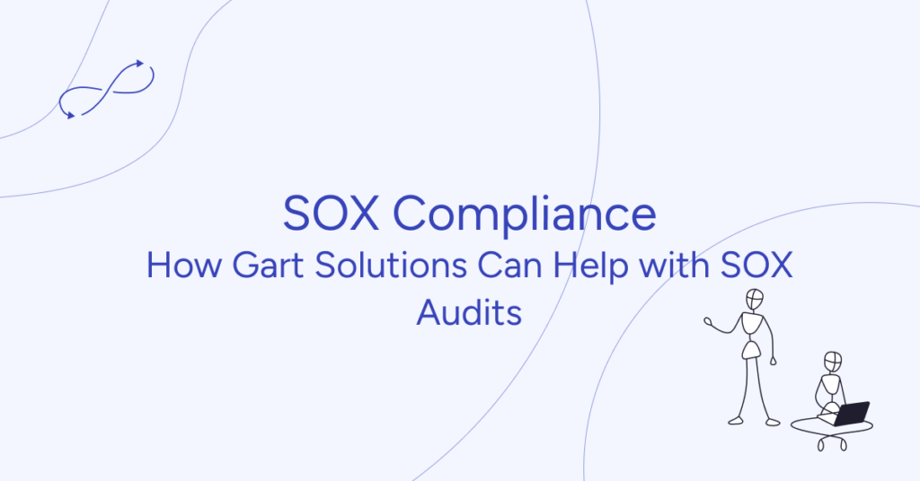SOX Compliance: How Gart Solutions Can Help with SOX Audits | Gart