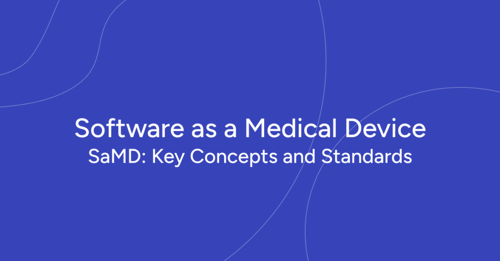 Software as a Medical Device (SaMD): Key Concepts and Standards | Gart
