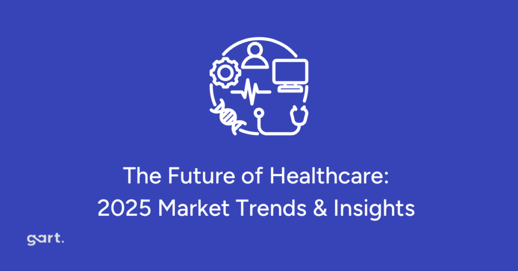 The Future of Healthcare: 2025 Market Trends & Insights from Gart ...