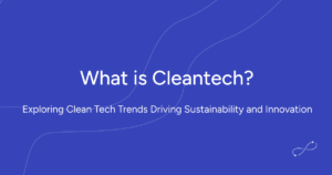 What is Cleantech? Exploring Clean Tech Trends Driving Sustainability ...