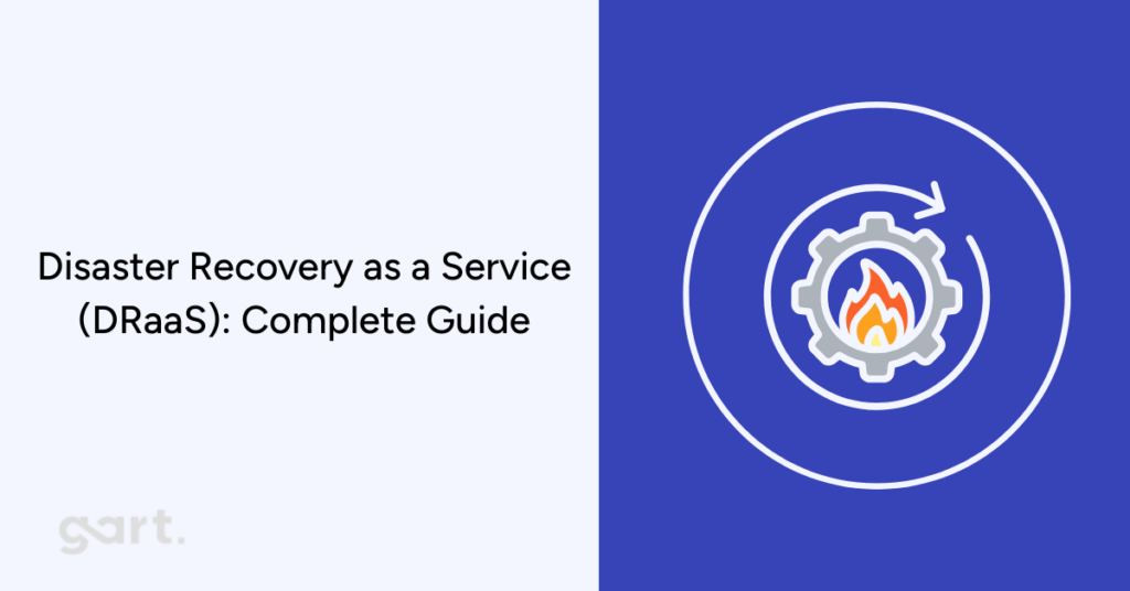 Disaster Recovery as a Service (DRaaS): Complete Guide | Gart