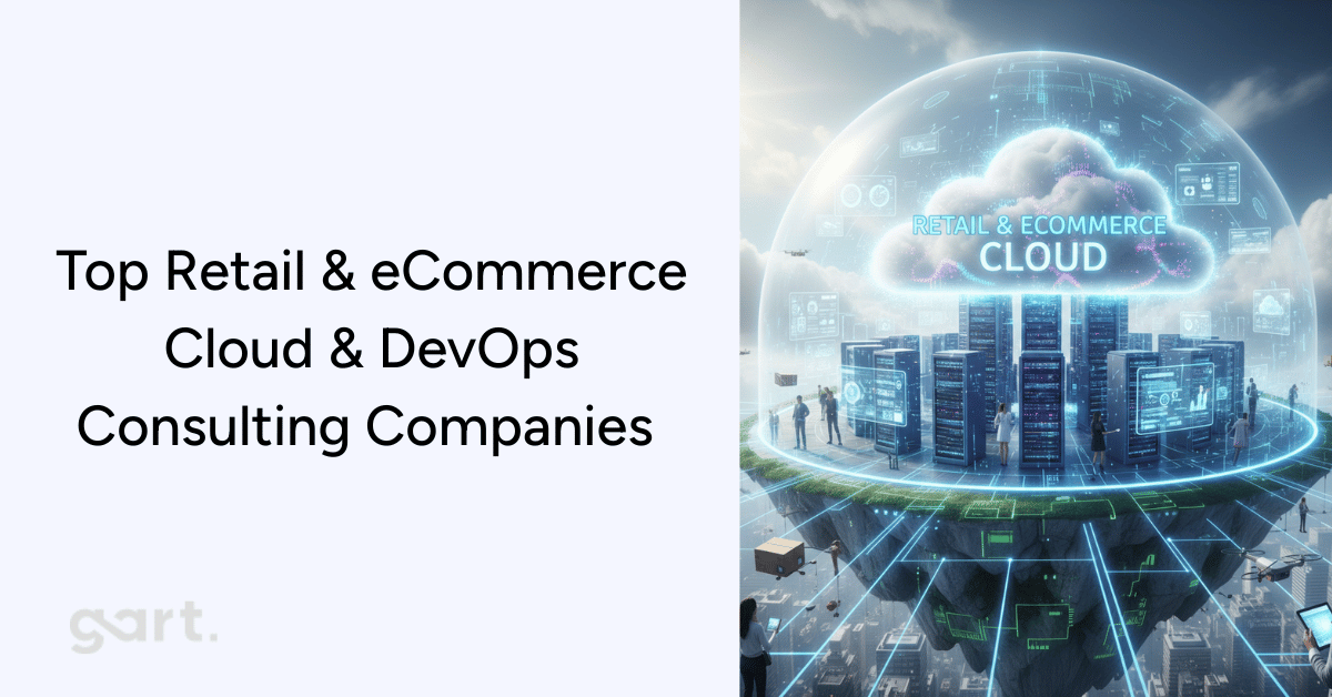 Top Retail & eCommerce Cloud & DevOps Consulting Companies | Gart
