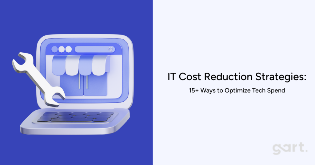 IT Cost Reduction Strategies: Proven Ways to Cut Tech Spend | Gart